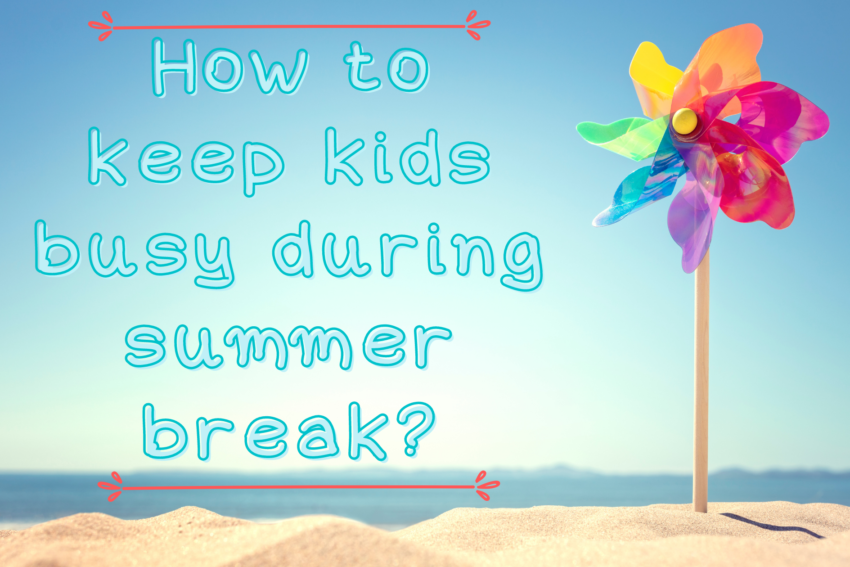 How to keep kids busy during summer vacation? summer is best time to